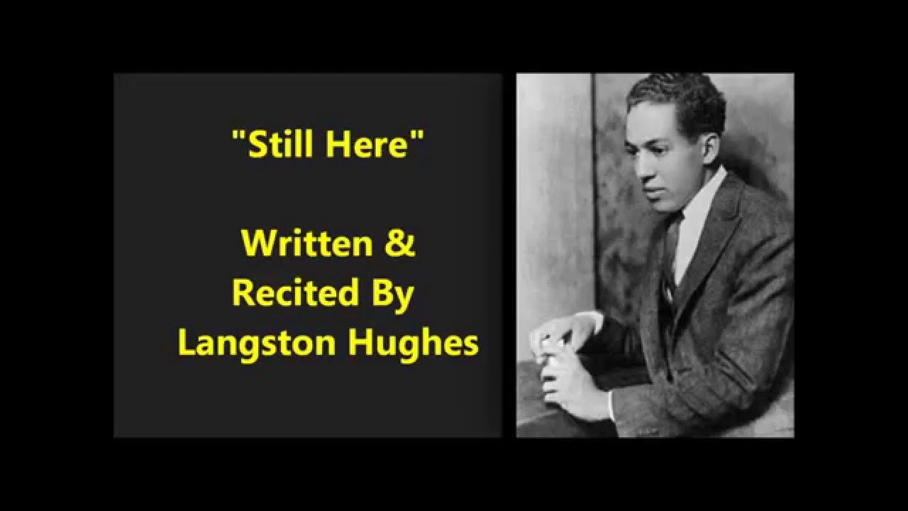 "Still Here" poem by Langston Hughes "I been scared and battered ...
