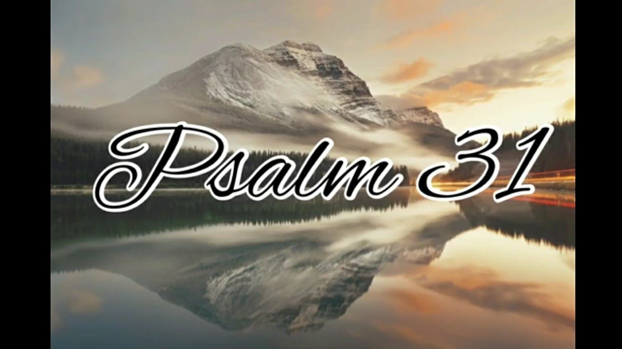 Psalm 31 NLT Audiovisual YouTube Psalm 31 NLT Audiovisual YouTube