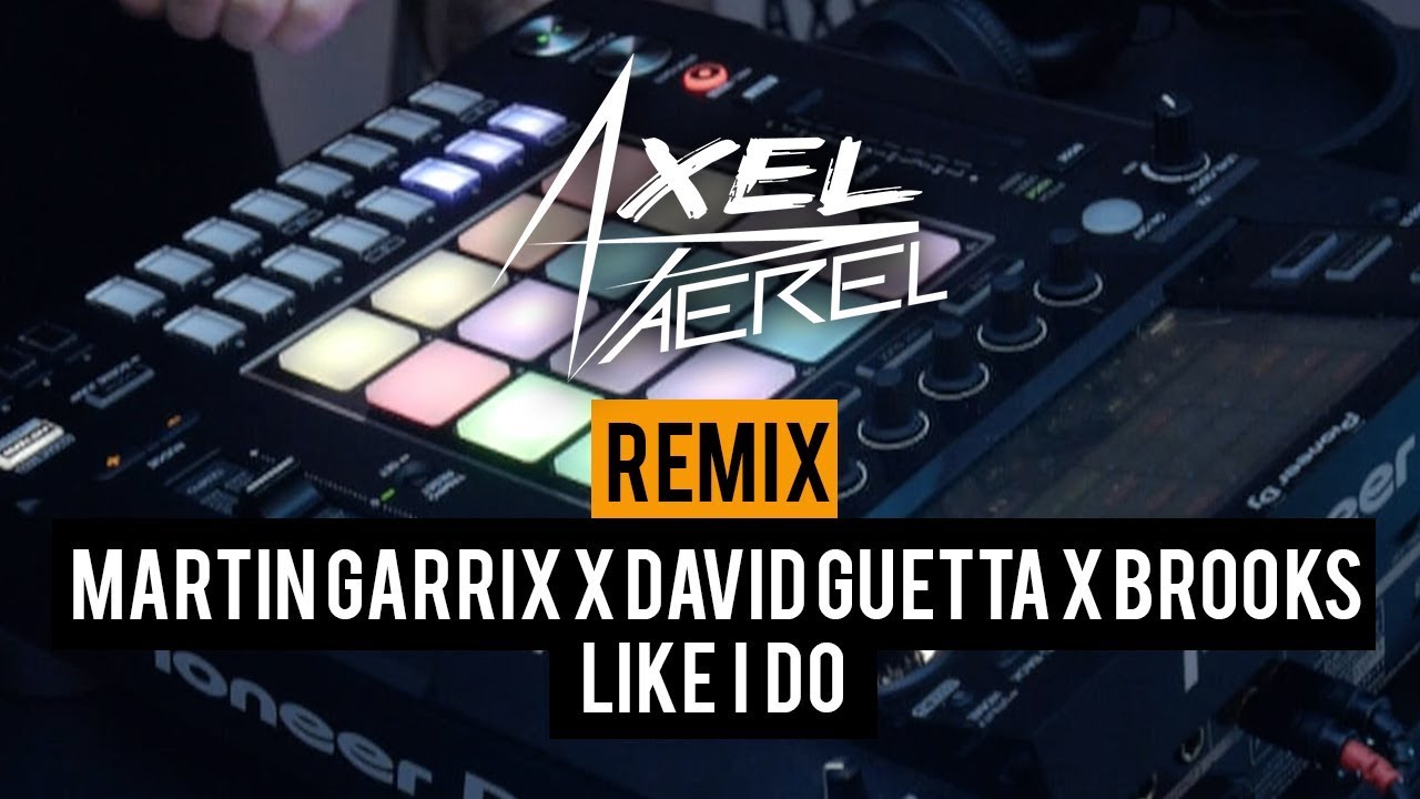 LIVE REMIX | David Guetta, Martin Garrix & Brooks - Like I Do | Pioneer ...