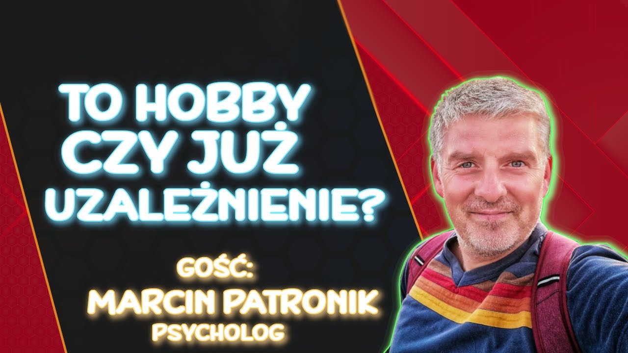 To hobby czy już uzależnienie? Odpowiada Psycholog - Marcin Patronik ...