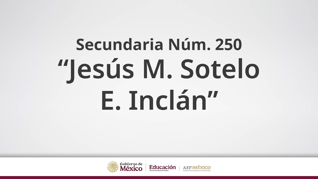 Conoce la Secundaria Núm. 250 “Jesús M. Sotelo E. Inclán”. - YouTube