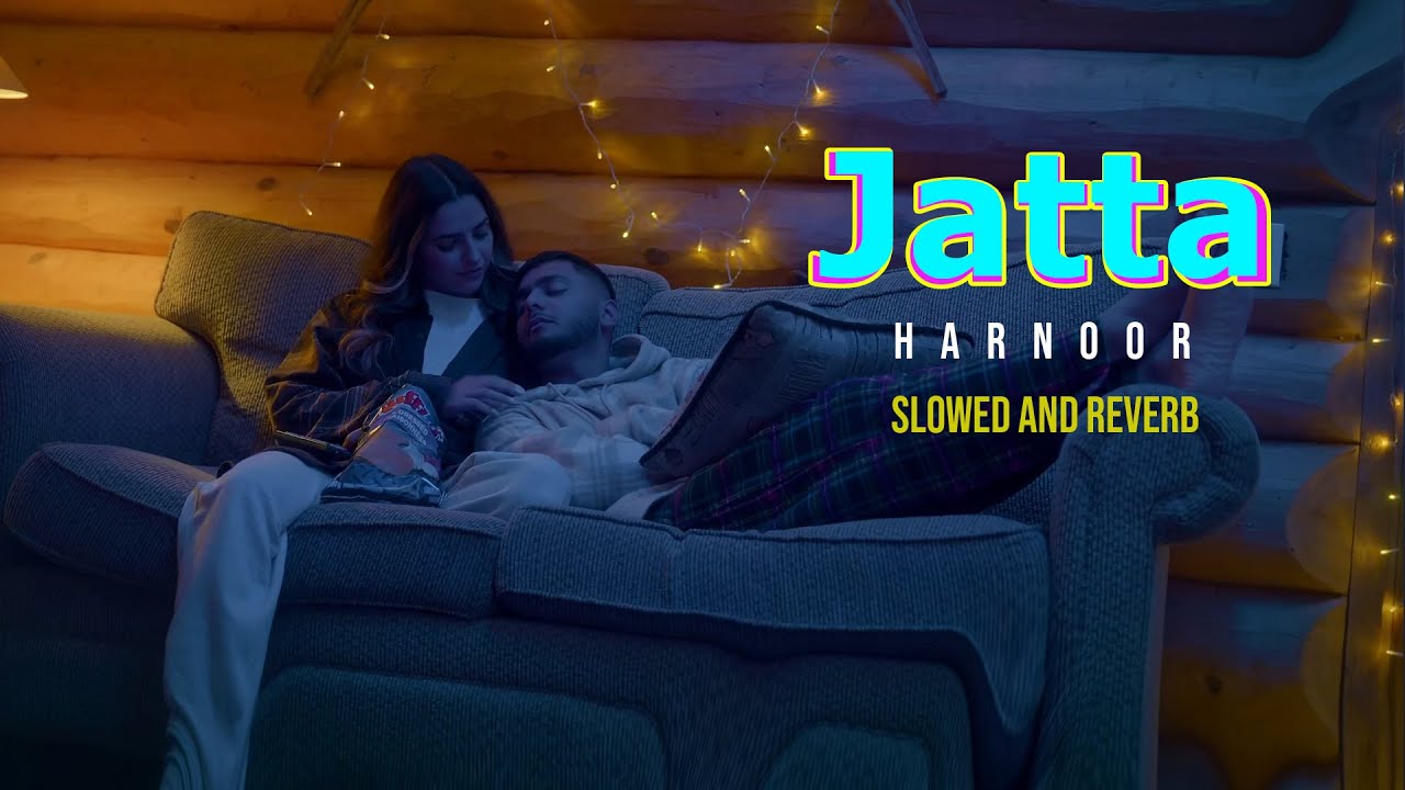 Jatta (Slow and Reverb) - Harnoor | Lofi and Slowed Version | Latest ...