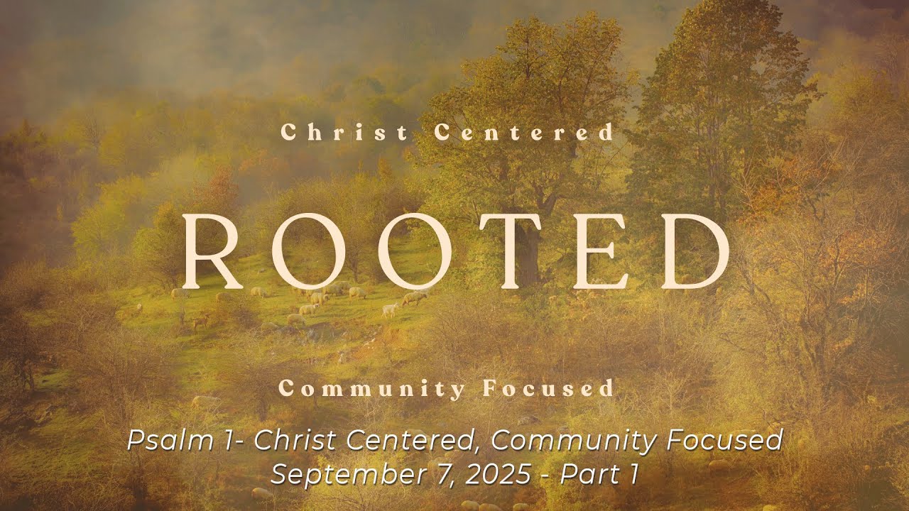 9/7/25 | Rooted: Christ Centered, Community Focused - Psalm 1 - YouTube