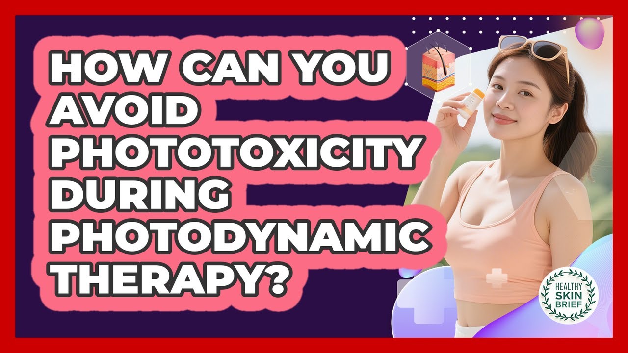 How Can You Avoid Phototoxicity During Photodynamic Therapy? - Healthy ...