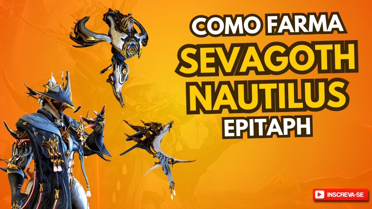 WARFRAME - COMO FARMA SEVAGOTH NAUTILUS EPITAPH PRIME - YouTube
