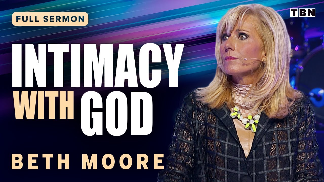 Beth Moore: The Importance of Intimacy with God | Full Sermons on TBN ...