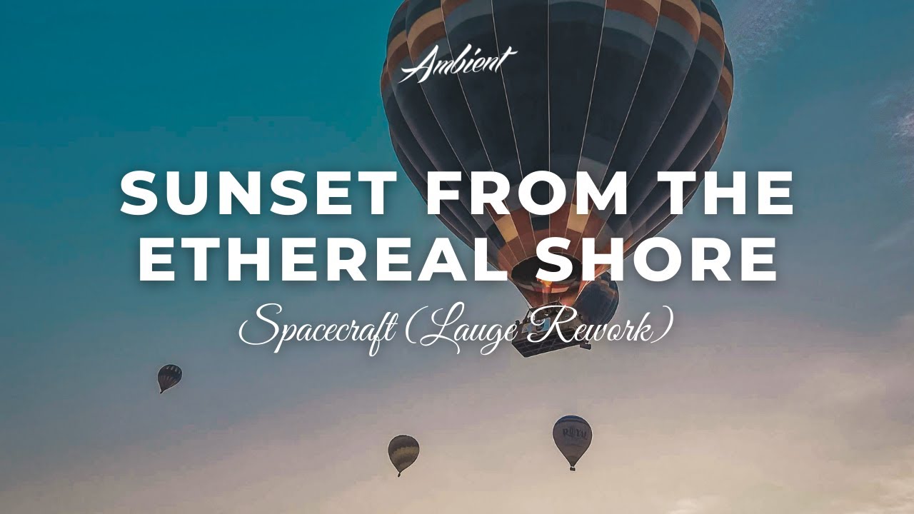 Spacecraft - Sunset from the Ethereal Shore (Lauge Rework) [sleep ...