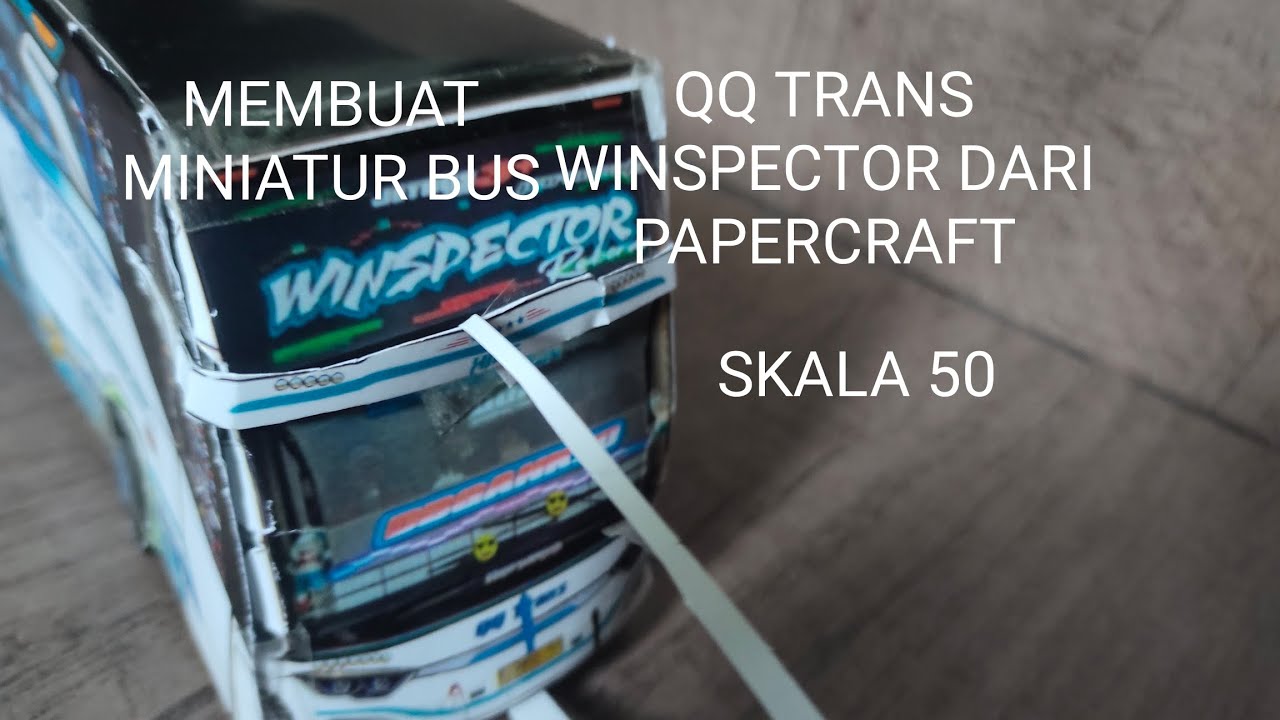 MEMBUAT MINIATUR BUS QQ TRANS WINSPECTOR DARI PAPERCRAFT | SKALA 50 ...