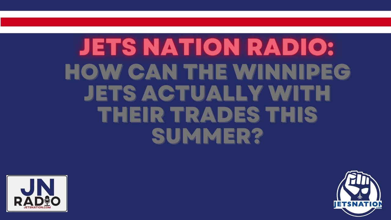 Jets Nation Radio: How can the Winnipeg Jets actually win any trades ...