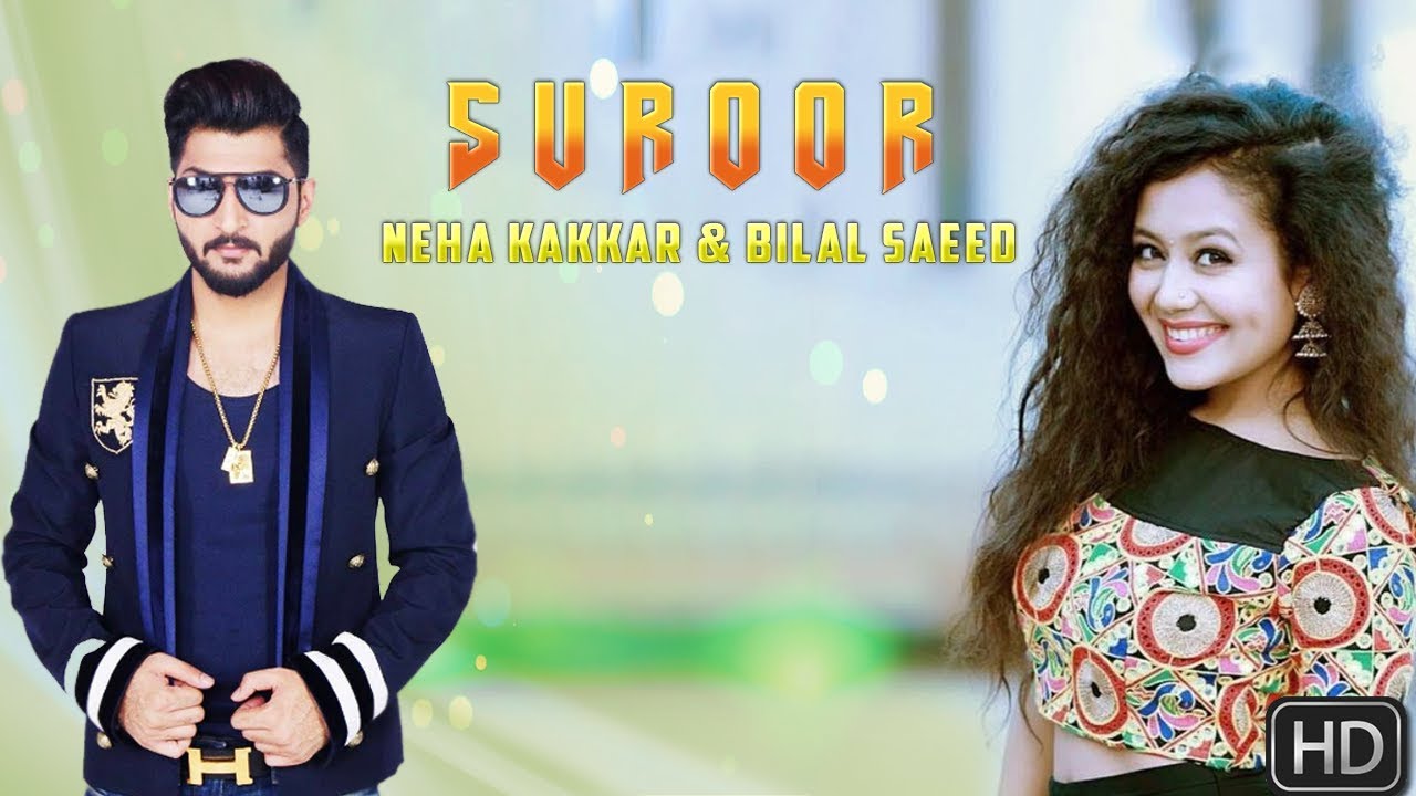 Suroor Song - Neha Kakkar & Bilal Saeed New Latest Punjabi Song 2017 ...