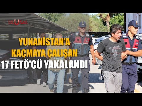 Yunanistan'a kaçmaya çalışan 17 FETÖ'cü yakalandı