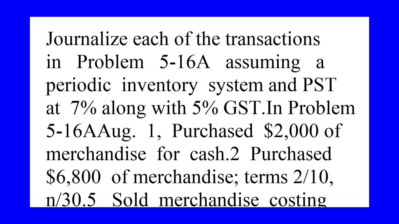 Journalize each of the transactions in Problem 5 16A assuming a ...