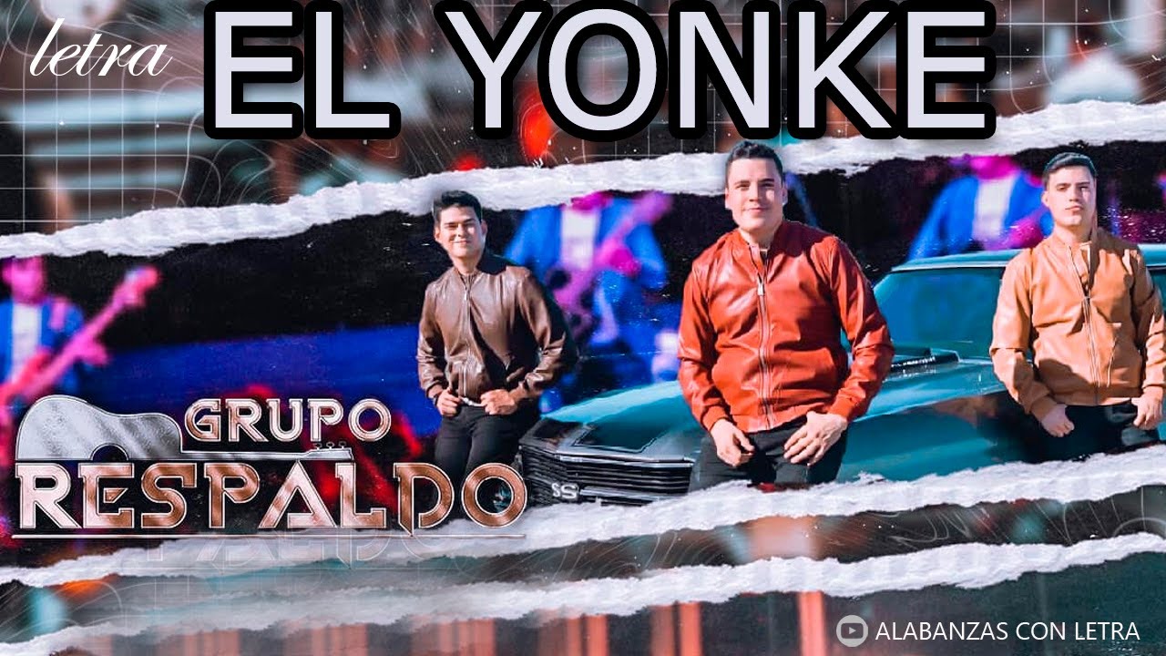 EL YONKE -GRUPO RESPALDO (LETRA) - YouTube