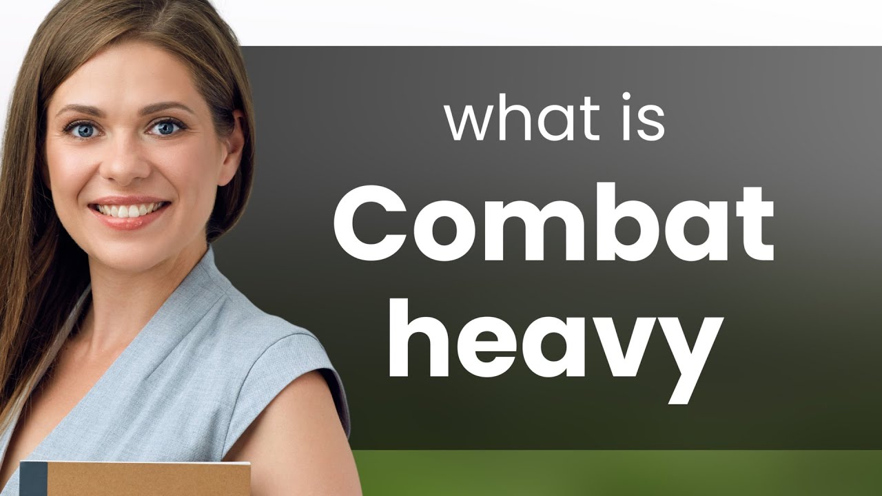 Understanding the Phrase "Combat Heavy": A Guide for English Learners ...