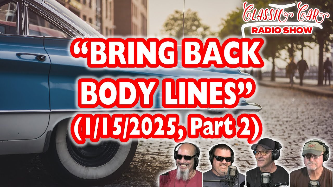 Classic Car Radio Show - 1/15/2025 - Part 2; "Bring Body Lines Back ...