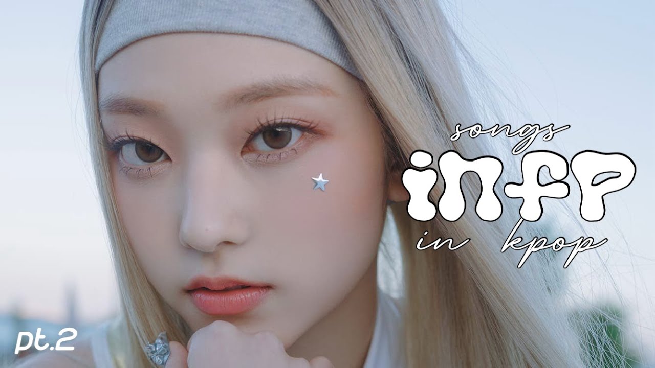infp kpop songs pt.2 (kpop mbti series pt.21) - YouTube