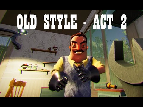 Hello Neighbor: OLD STYLE (ACT 2) - YouTube