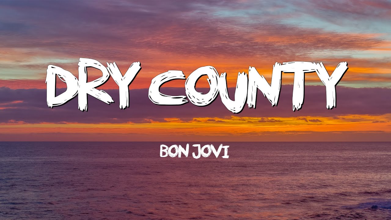 Dry County - Bon Jovi (Lyrics) - YouTube