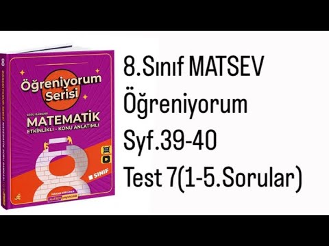 8.SINIF MATSEV ÖĞRENİYORUM SERİSİ S.39-40 TEST 7(1-5.SORULAR)