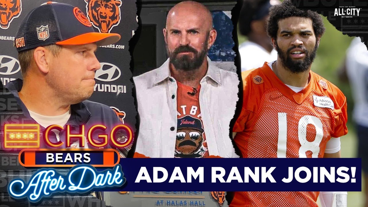 Adam Rank joins for early training camp vibes of Caleb Williams ...
