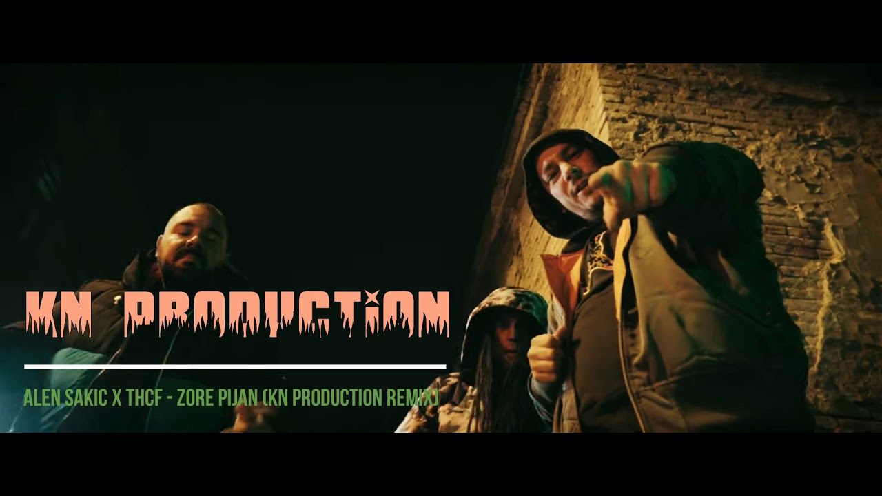 THCF X ALEN SAKIC - ZORE PIJANE (KN Production Remix) - YouTube