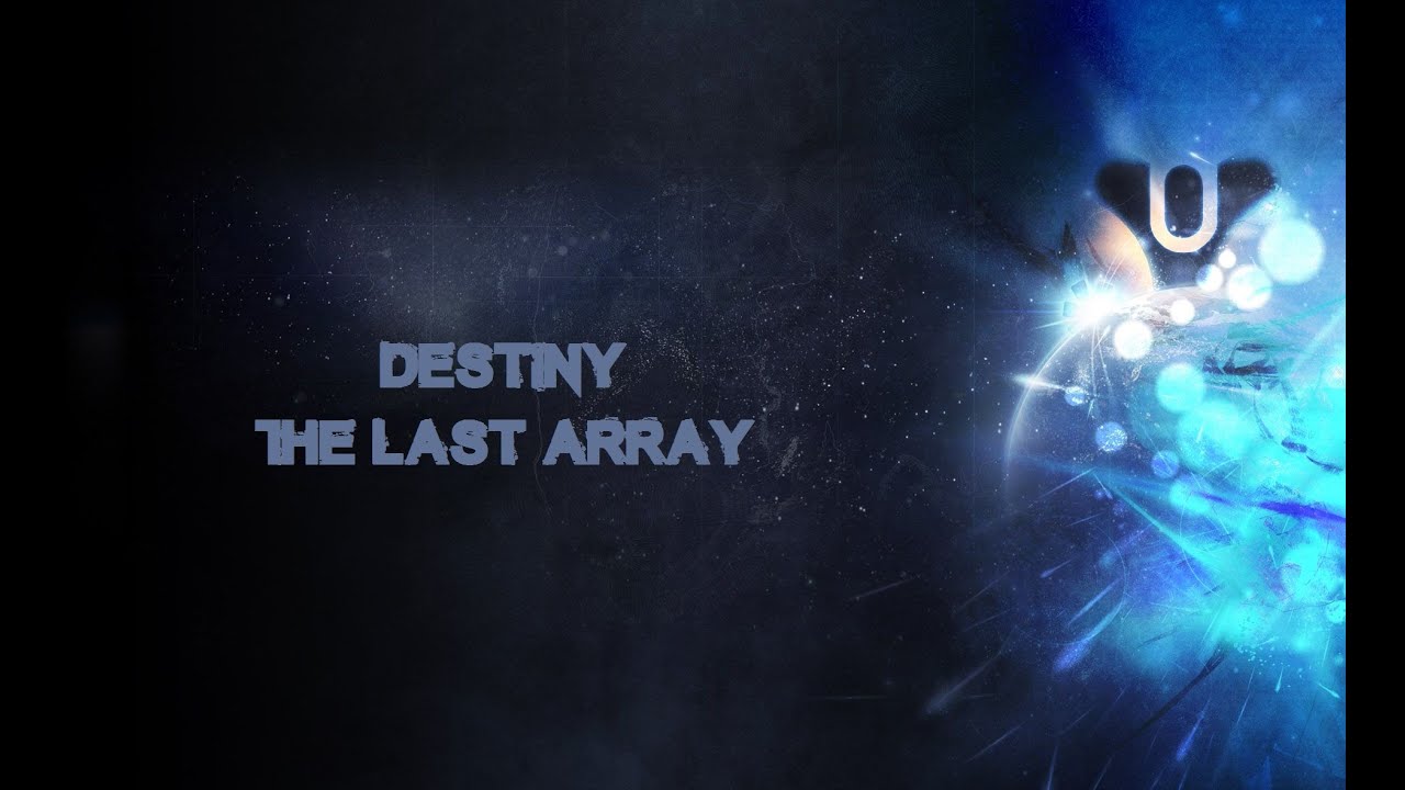 Destiny The Last Array. - YouTube
