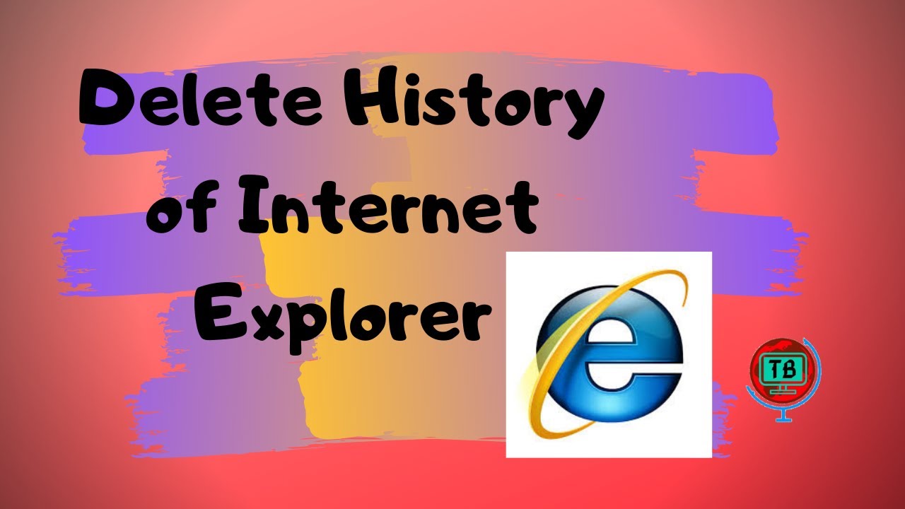 Delete History of Internet Explorer Permanently | Steps to Delete ...