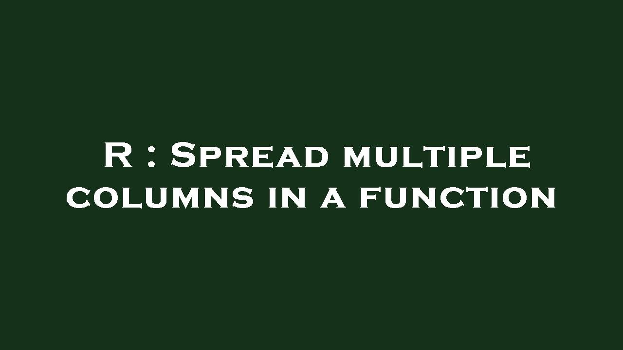 R Spread Multiple Columns In A Function YouTube r-spread-multiple-columns-in-a-function-youtube