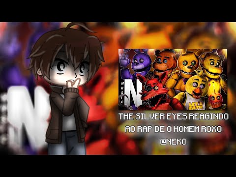 FNAF THE SILVER EYES REAGINDO AO RAP DE FNAF | O HOMEM DE ROXO @n3koficial