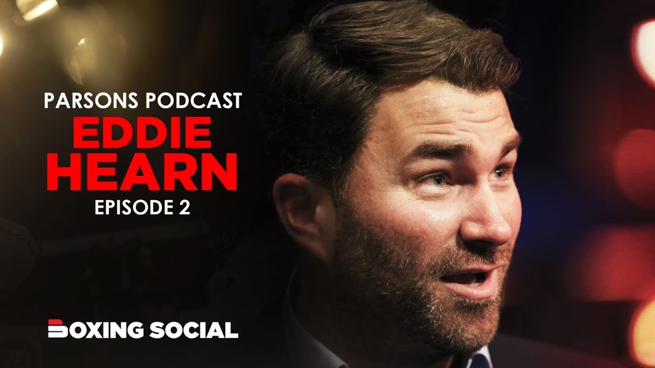 THE PARSONS PODCAST EP2 - Eddie Hearn | Eubank Jr-Benn, Eddie's ...