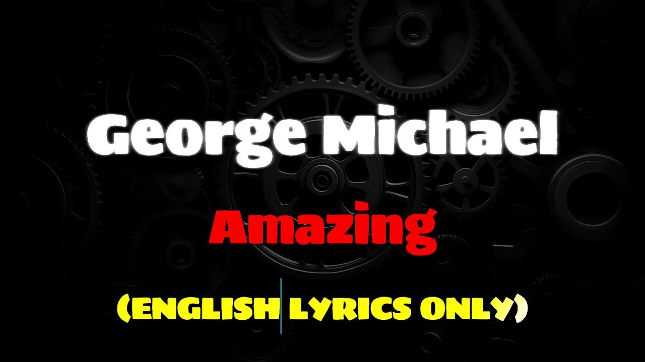 George Michael - Amazing (ENGLISH LYRICS ONLY) #lyricsvideo # ...