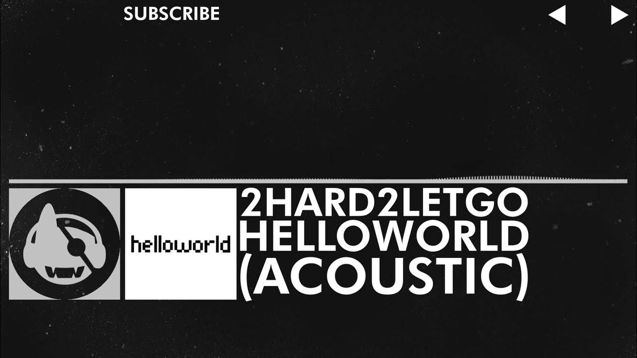 [Acoustic] - helloworld - 2hard2letgo (Acoustic) - YouTube