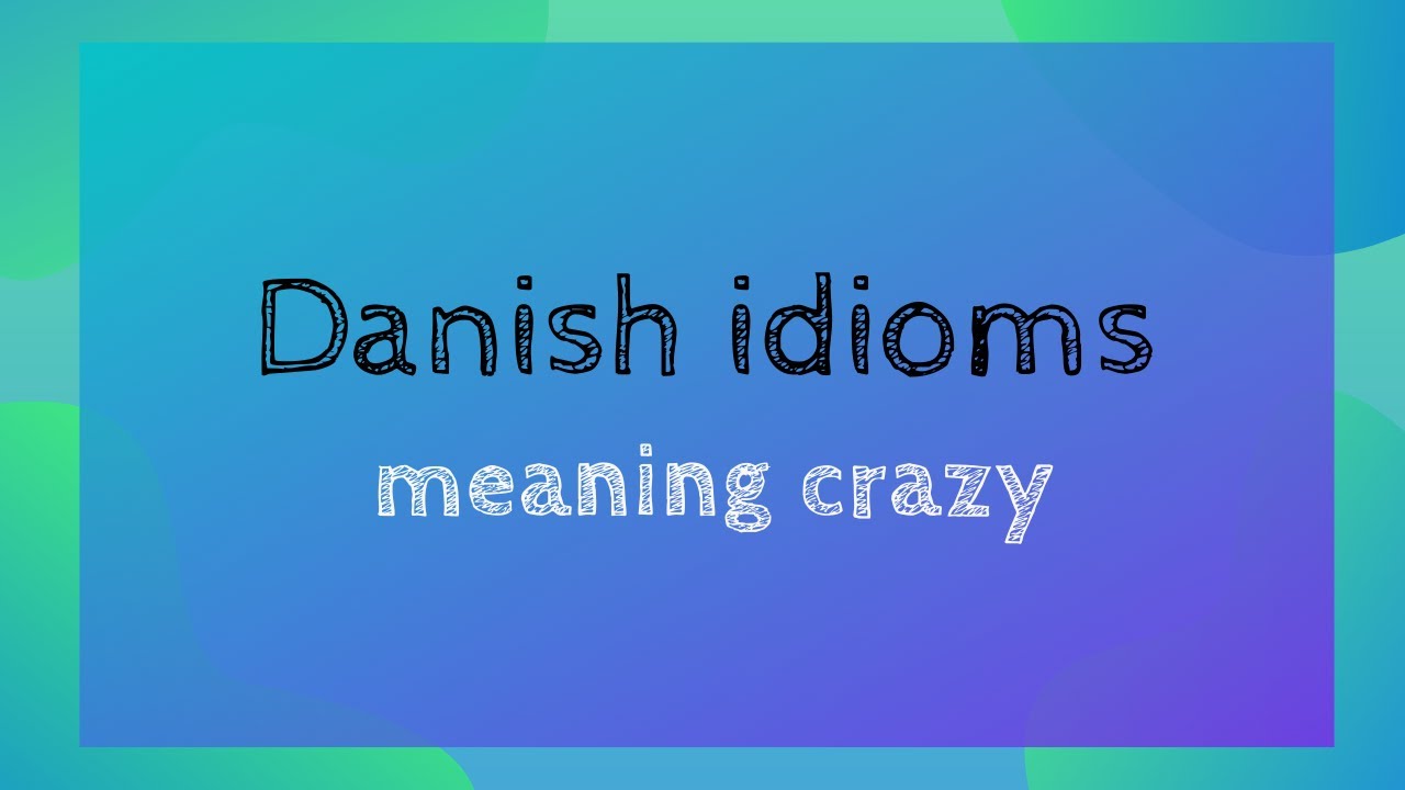 A Taste Of Danish Idioms 4 Ways To Say crazy In Danish YouTube a-taste-of-danish-idioms-4-ways-to-say-crazy-in-danish-youtube