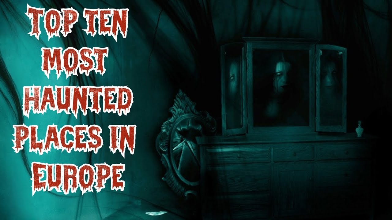 Top ten most haunted places in Europe 🇪🇺 👻 😱 - YouTube