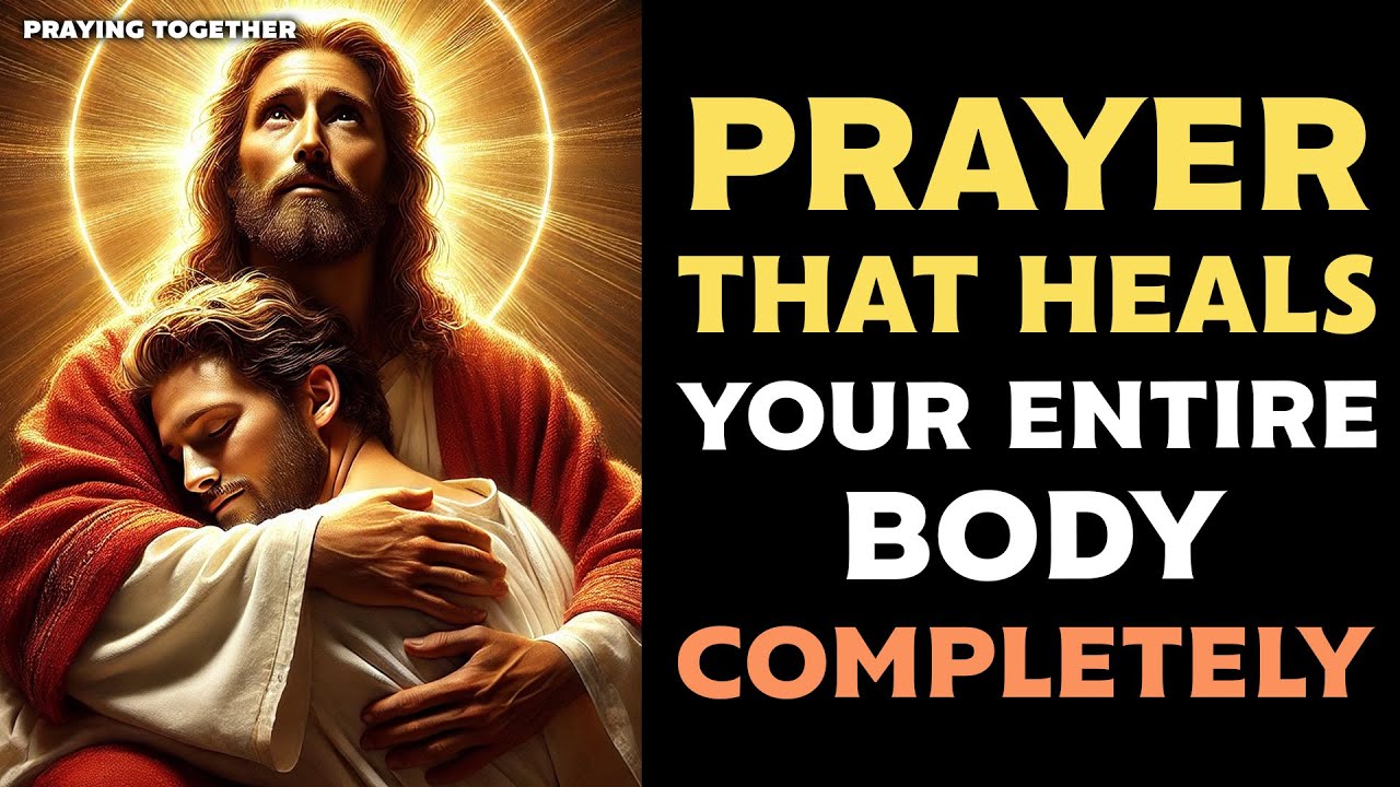 POWERFUL PRAYER TO HEAL YOUR ENTIRE BODY COMPLETELY, DELIVERING YOU ...
