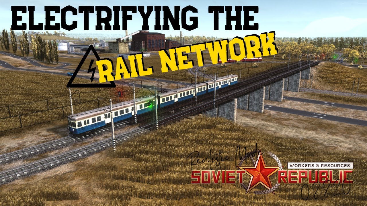 Electrifying the Rail Network - Workers & Resources: Soviet Republic ...