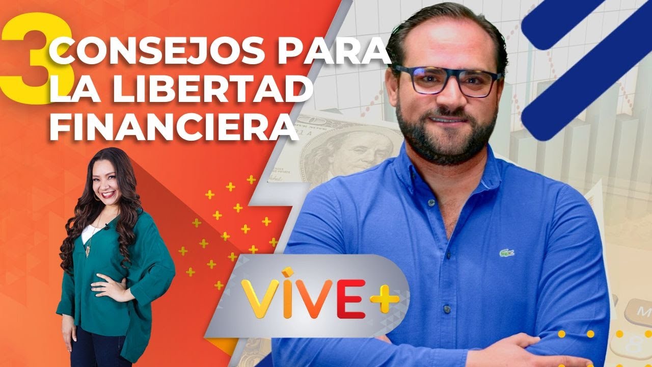 3 consejos imprescindibles rumbo a la libertad financiera con Luis Mi Negocios | Vive Más Tv ...