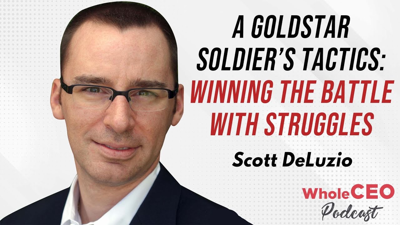 Scott DeLuzio: Winning the Battle With Struggles | Whole CEO with Lisa ...