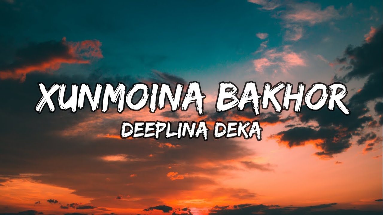 Deeplina Deka - Xunmoina Bakhor (Lyrics) Debojit Borah | Pranoy Dutta | Sumi Bora - YouTube