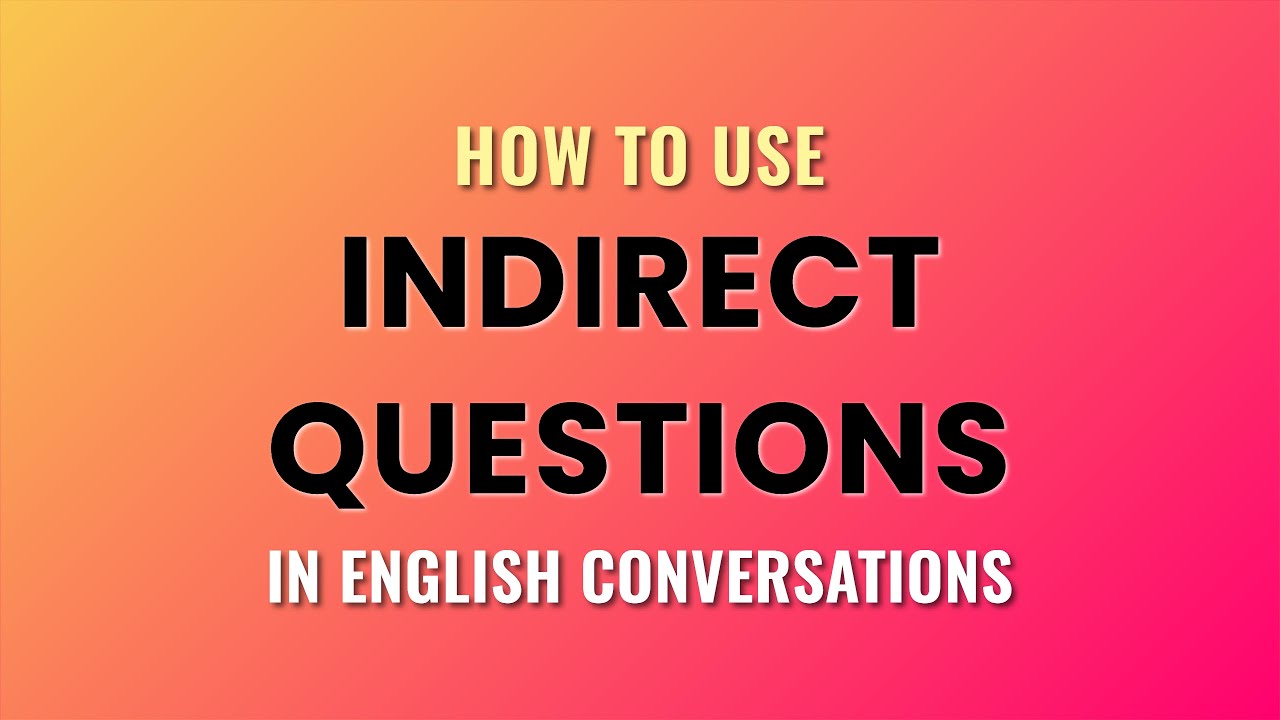 How to Use Indirect Questions in English Conversations - YouTube