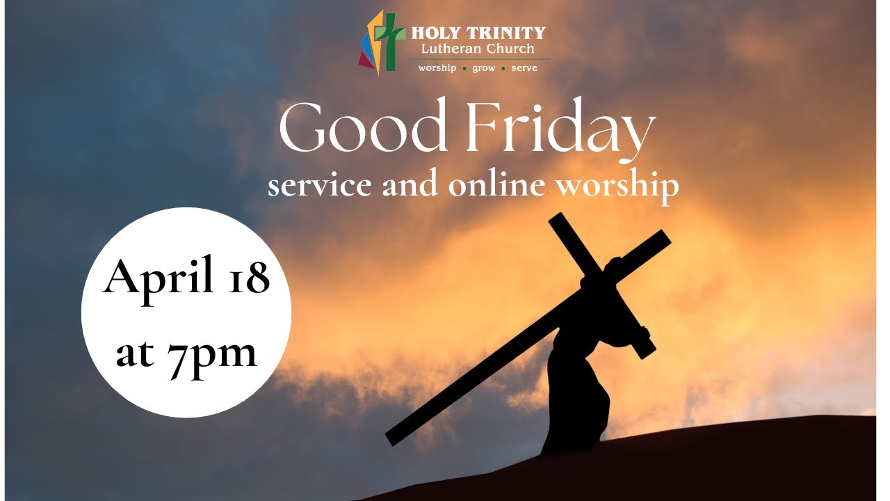 Worship | Good Friday, April 18, 2025 | Holy Trinity Lutheran Church ...