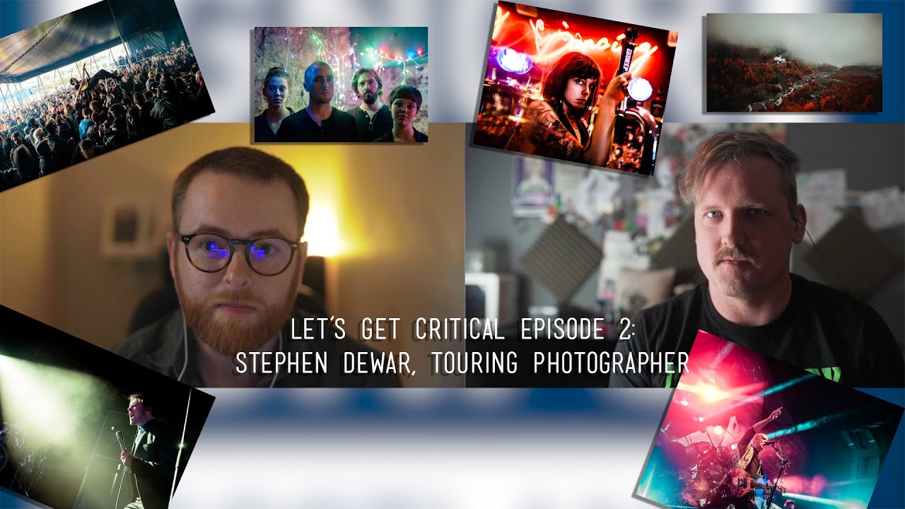 Let's Get Critical Episode #2: Stephen Dewar, Touring Photographer ...