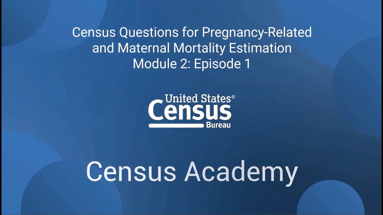 Module 2: Episode 1: Census Questions for Pregnancy-Related and Maternal Mortality Estimation ...