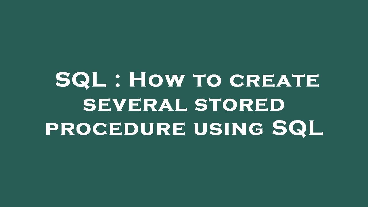 Sql How To Create Several Stored Procedure Using Sql Youtube 1920