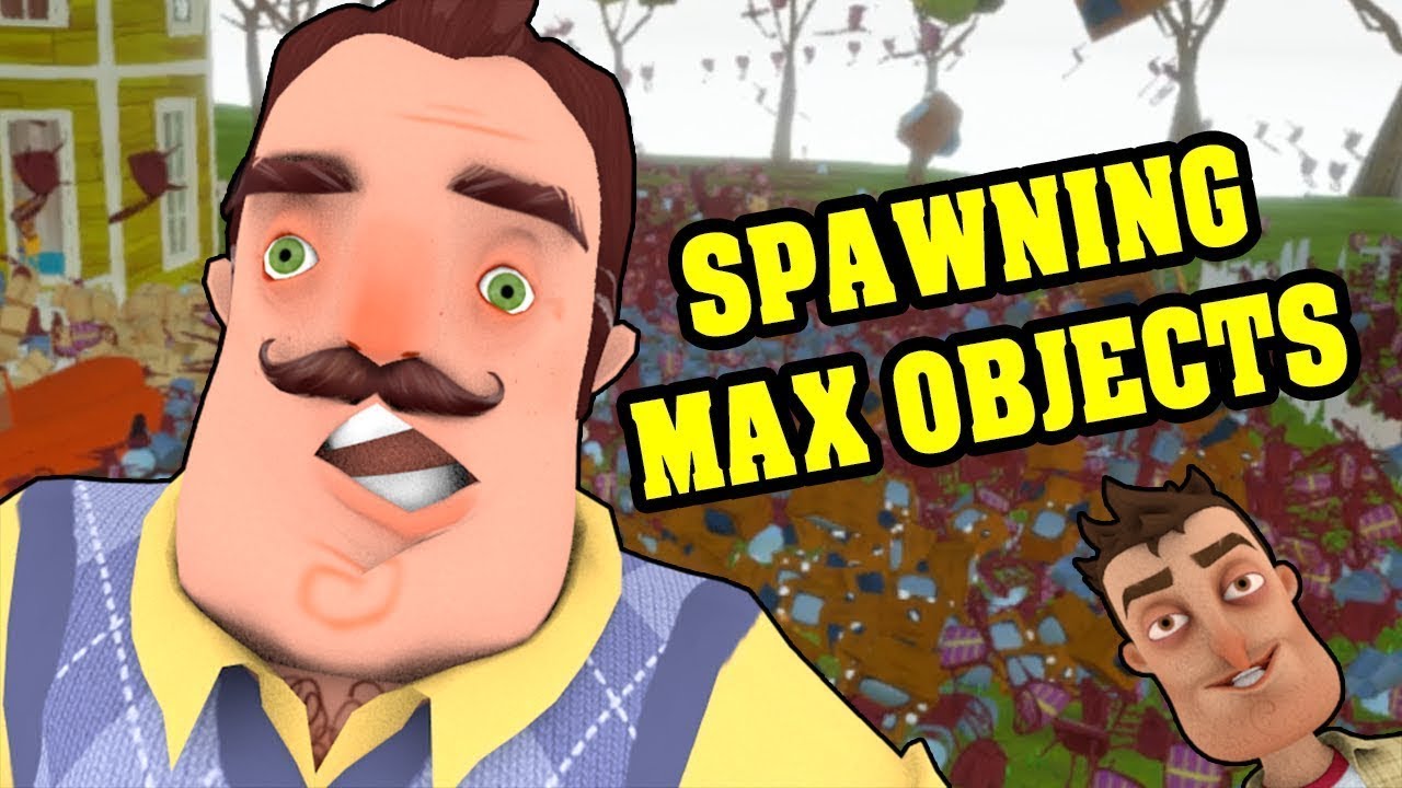 SPAWNING MAX OBJECTS Hello Neighbor Mod - YouTube