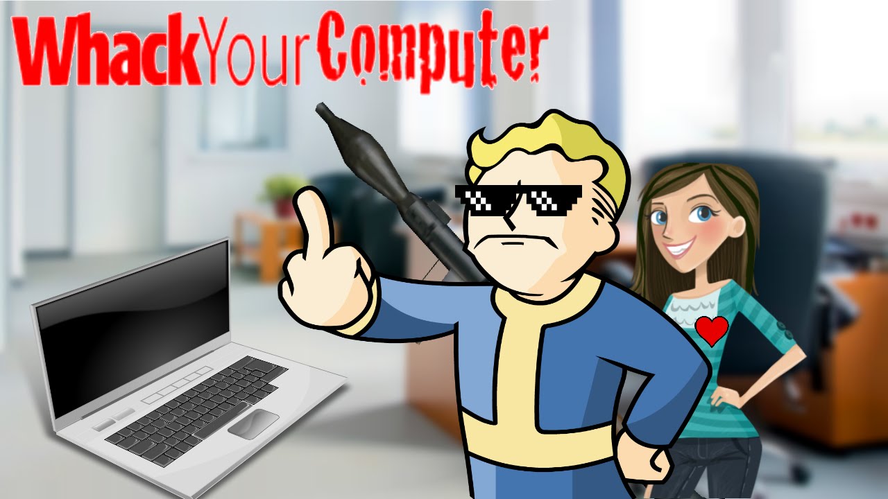 GIRLS HATE COMPUTERS! - Whack your Computer - YouTube