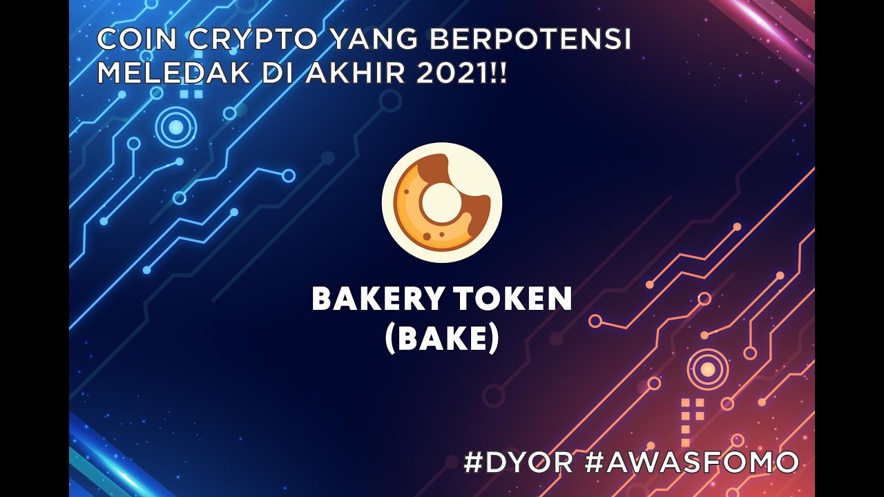 BAKERY TOKEN (BAKE)!! COIN CRYPTO YANG BERPOTENSI MELEDAK DI AKHIR 2021 ...