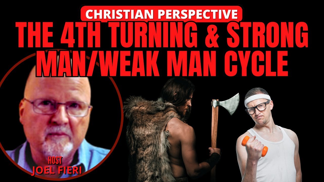 THE FOURTH TURNING & STRONG MAN/WEAK MAN CYCLE | CHRISTIAN PERSPECTIVE ...