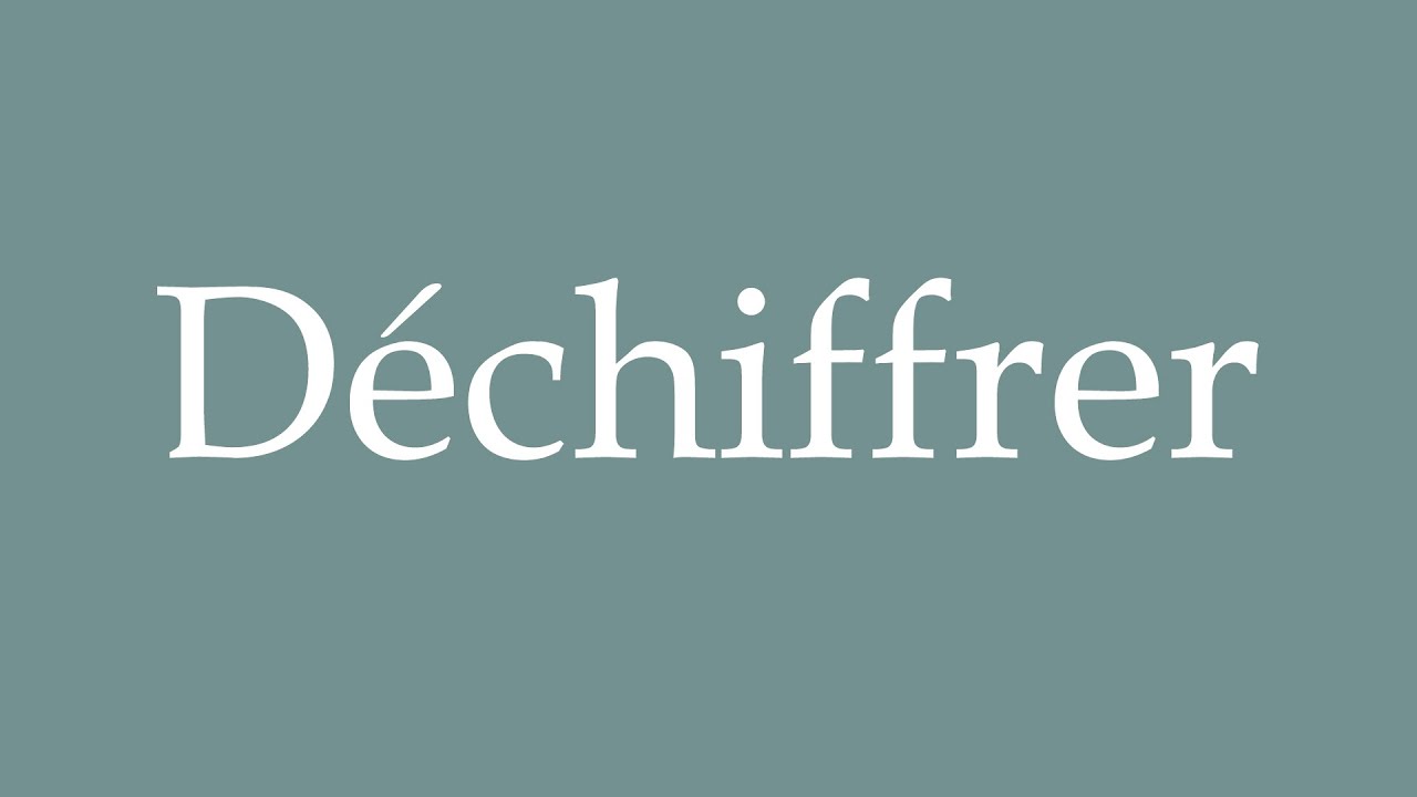 How to Pronounce ''Déchiffrer'' (Decipher) Correctly in French - YouTube