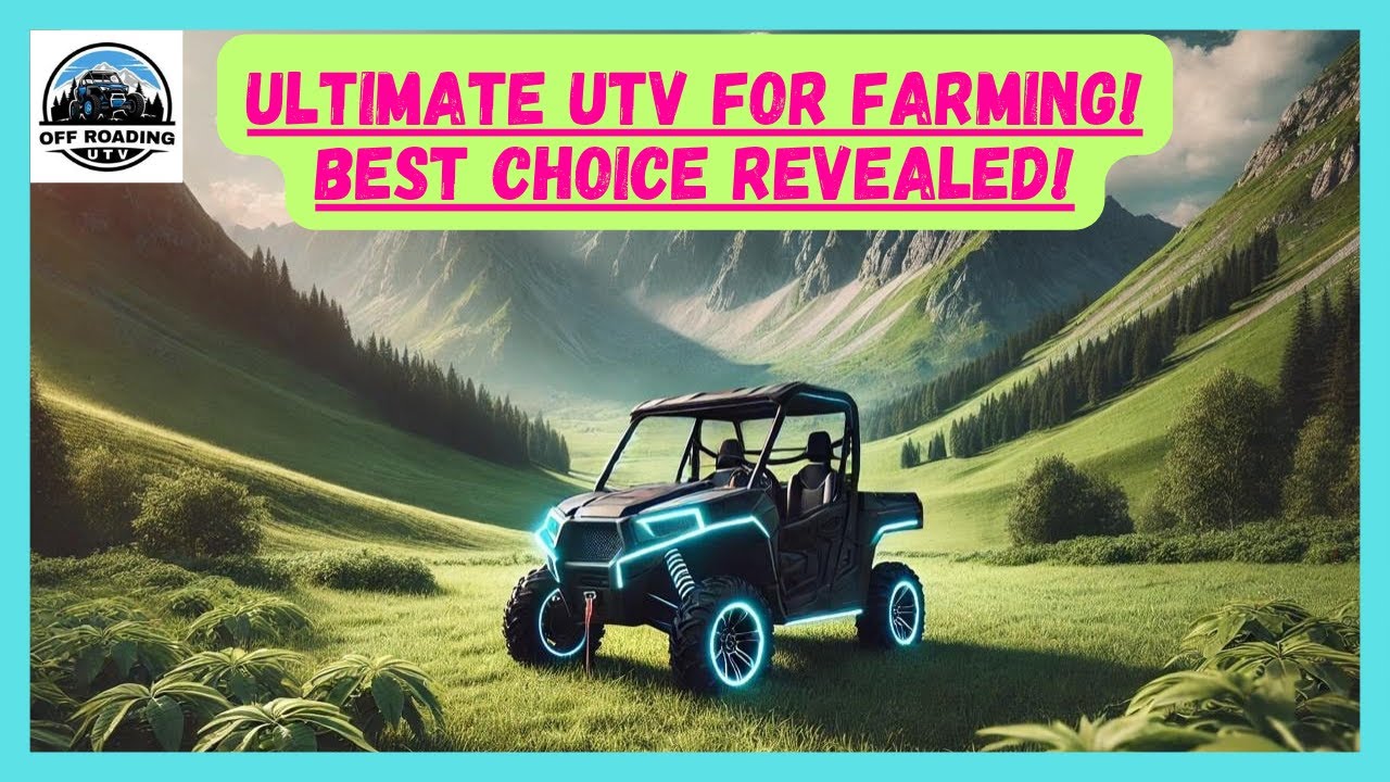 ULTIMATE UTV FOR FARMING, BEST CHOICE REVEALED | TOP FARMING SIDE-BY ...